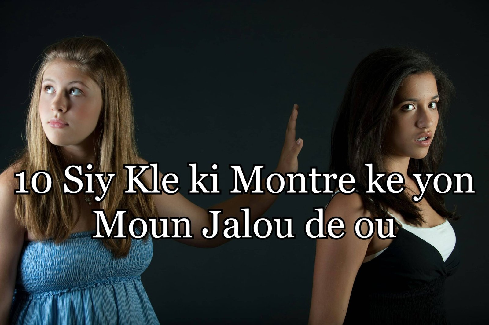 10 Siy Kle ki Montre ke yon Moun Jalou de ou - Akademi Lakay: Pwomosyon ...